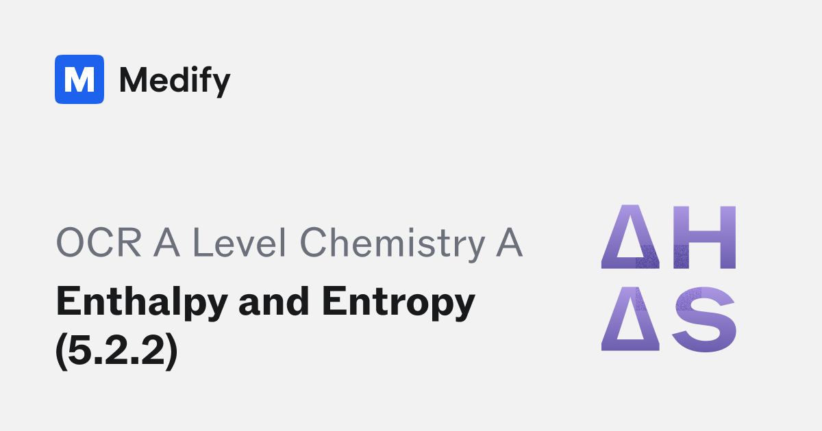Enthalpy and entropy (5.2.2) — OCR A Level Chemistry Study Notes — Medify