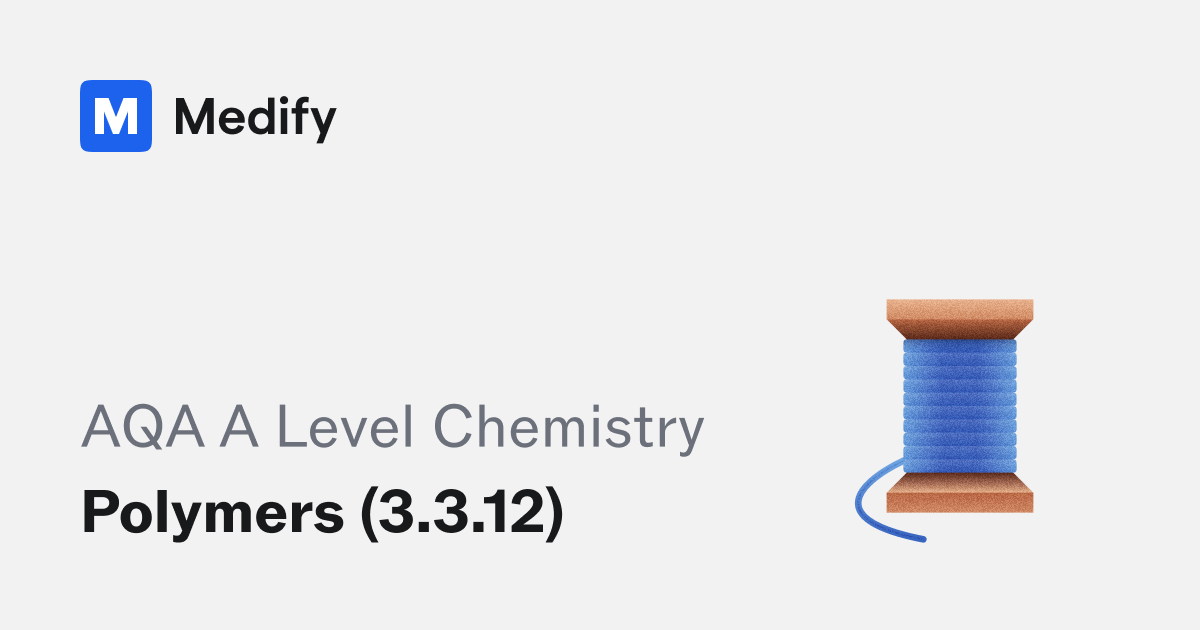 Polymers - AL only (3.3.12) — AQA A Level Chemistry Study Notes — Medify