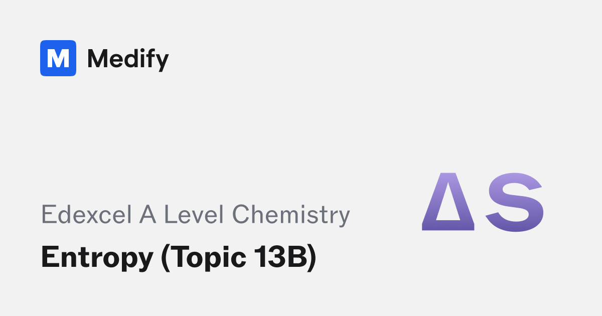 Entropy (Topic 13B) — Edexcel A Level Chemistry Study Notes — Medify